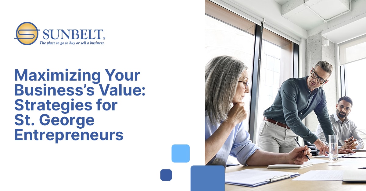 Maximizing Your Business’s Value: Strategies for St. George Entrepreneurs